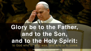 Glory be to the Father, and to the Son, and to the Holy Spirit ...